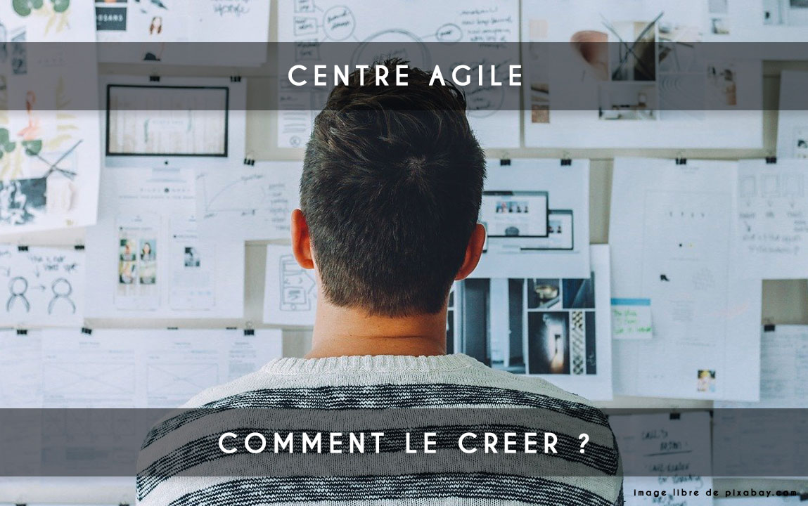 Comment créer efficacement son centre Agile ? - My Agile Partner Scrum